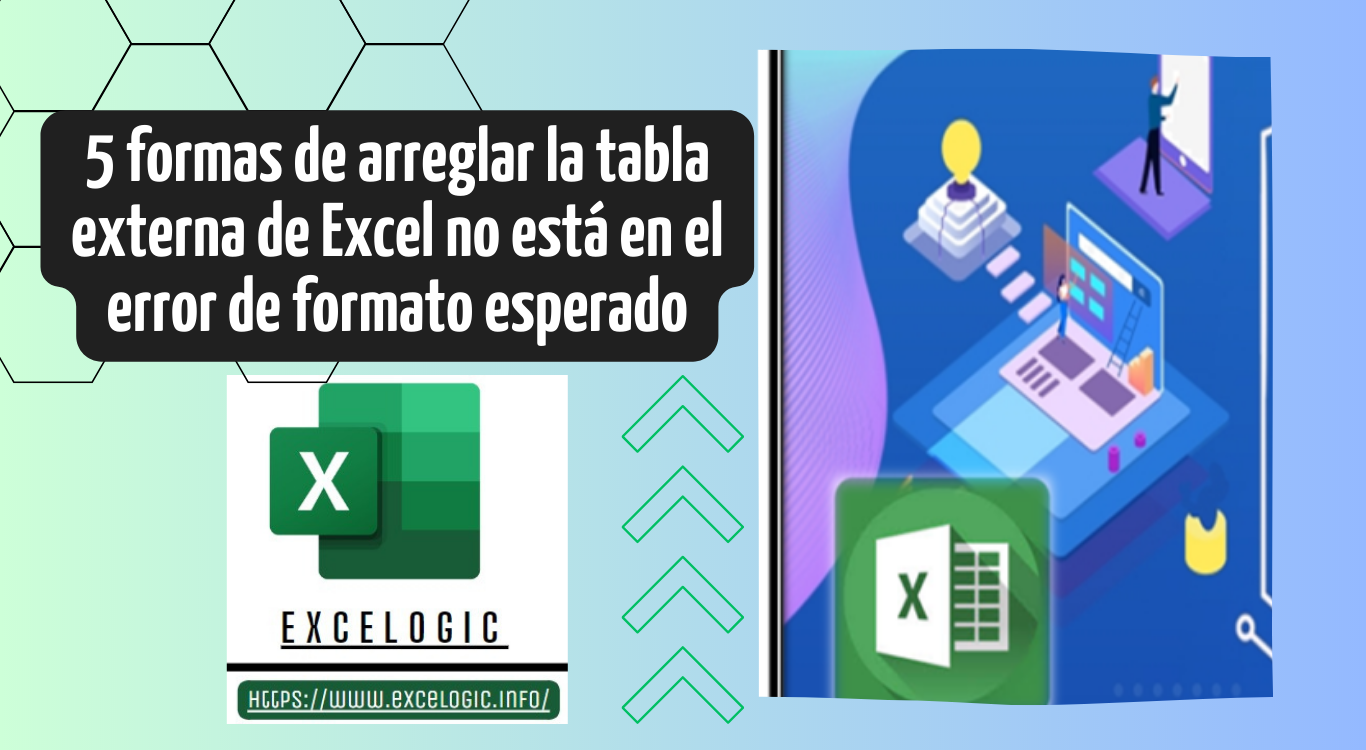 5 formas de arreglar la tabla externa de Excel no está en el error de formato esperado 💚